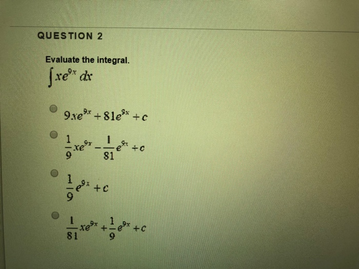 Solved QUESTION 2 Evaluate the integral. re dr 9x 81 9 81 | Chegg.com