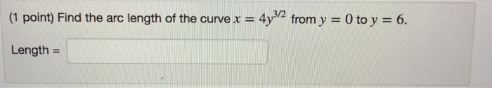 Solved (1 point) Find the arc length of the curve x = 4y3/2 | Chegg.com