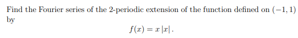 Solved Find the Fourier series of the 2-periodic extension | Chegg.com