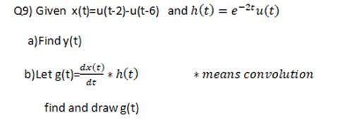 Solved 09) Given x(t)=u(t-2)-u(t-6) and h(t) = e-2tu(t) | Chegg.com