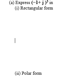 Solved (a) Express (-1+j) in (1) Rectangular form 1 (ii) | Chegg.com