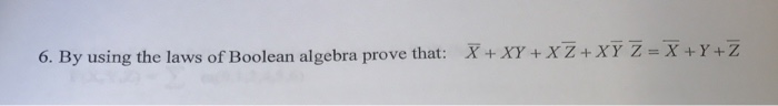 Solved By using the laws of Boolean algebra prove that: X + | Chegg.com