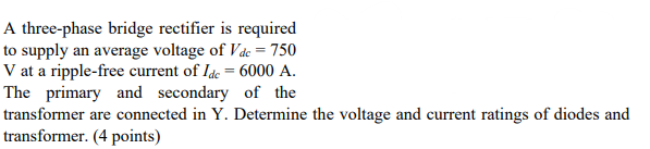 Solved A three-phase bridge rectifier is required to supply | Chegg.com