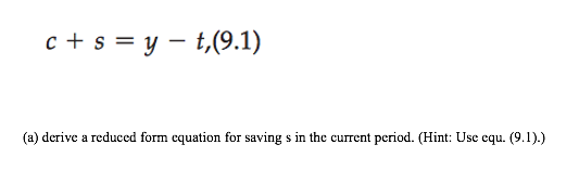 Solved c+s=y−t,(9.1) (a) derive a reduced form equation for | Chegg.com