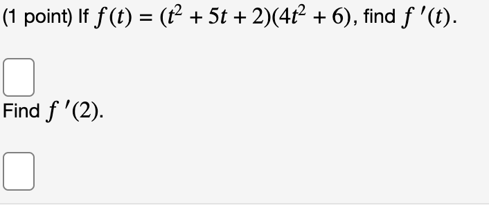 Solved (1 point) If f(t)=(t2+5t+2)(4t2+6), find f′(t). Find | Chegg.com