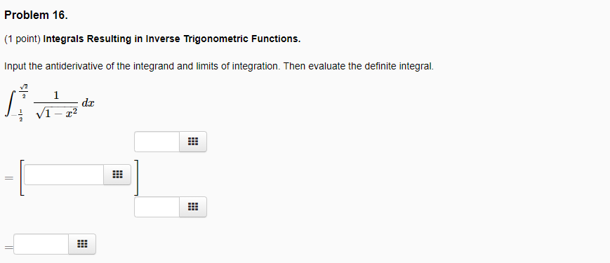 Solved Problem 16. (1 point) Integrals Resulting in Inverse | Chegg.com