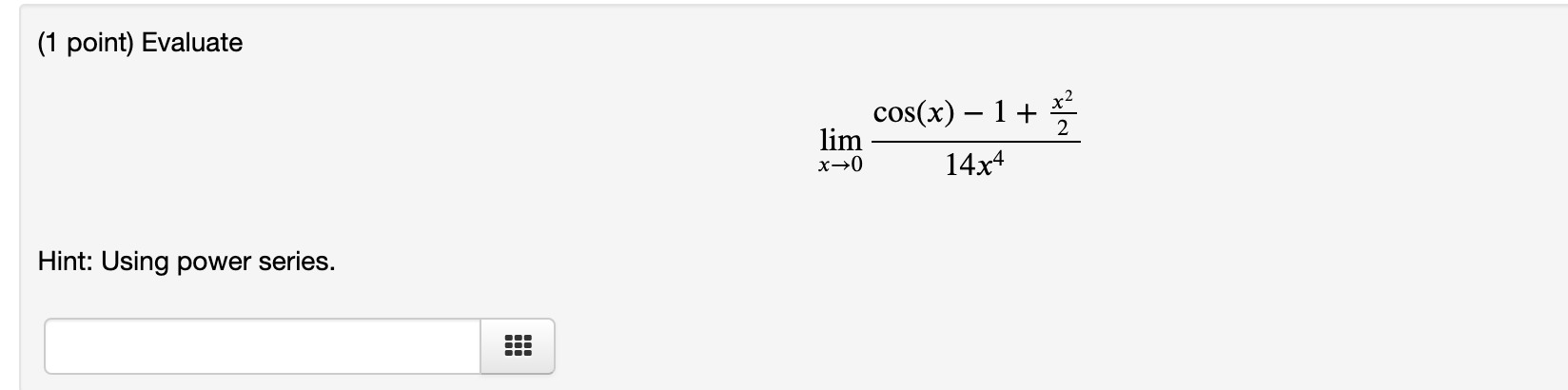 Solved (1 point) Evaluate lim cos(x) – 1 + 14x4 x 0 Hint: | Chegg.com