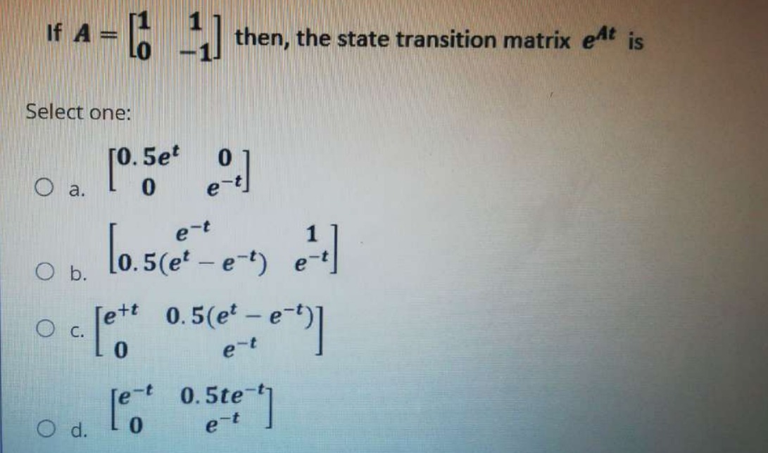 Solved If A=[101−1] then, the state transition matrix eAt is | Chegg.com