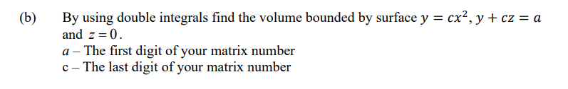 Solved b) By using double integrals find the volume bounded | Chegg.com