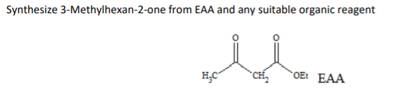 Solved Synthesize 3-Methylhexan-2-one from EAA and any | Chegg.com