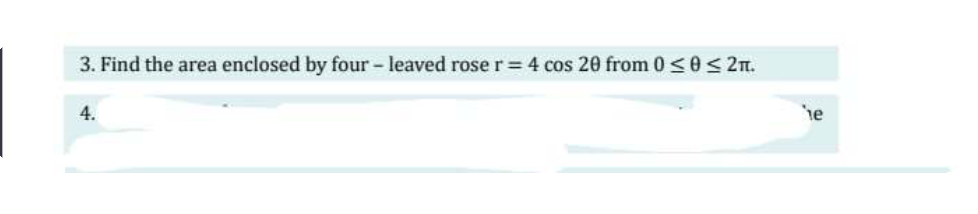 Solved 3. Find the area enclosed by four - leaved rose | Chegg.com