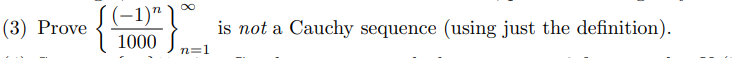 Solved (3) ﻿Prove {(-1)n1000}n=1∞ ﻿is not a Cauchy sequence | Chegg.com