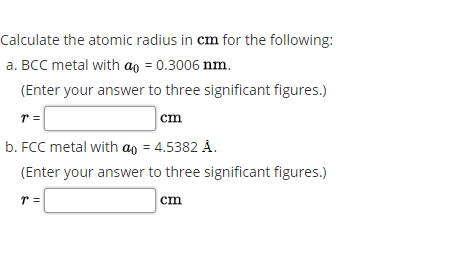 Solved Calculate the atomic radius in cm for the following: | Chegg.com