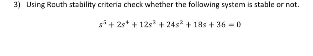 Solved 3) Using Routh stability criteria check whether the | Chegg.com