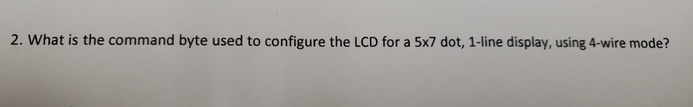 2. What is the command byte used to configure the LCD | Chegg.com