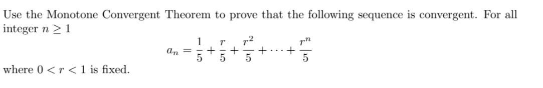Solved Use the Monotone Convergent Theorem to prove that the | Chegg.com