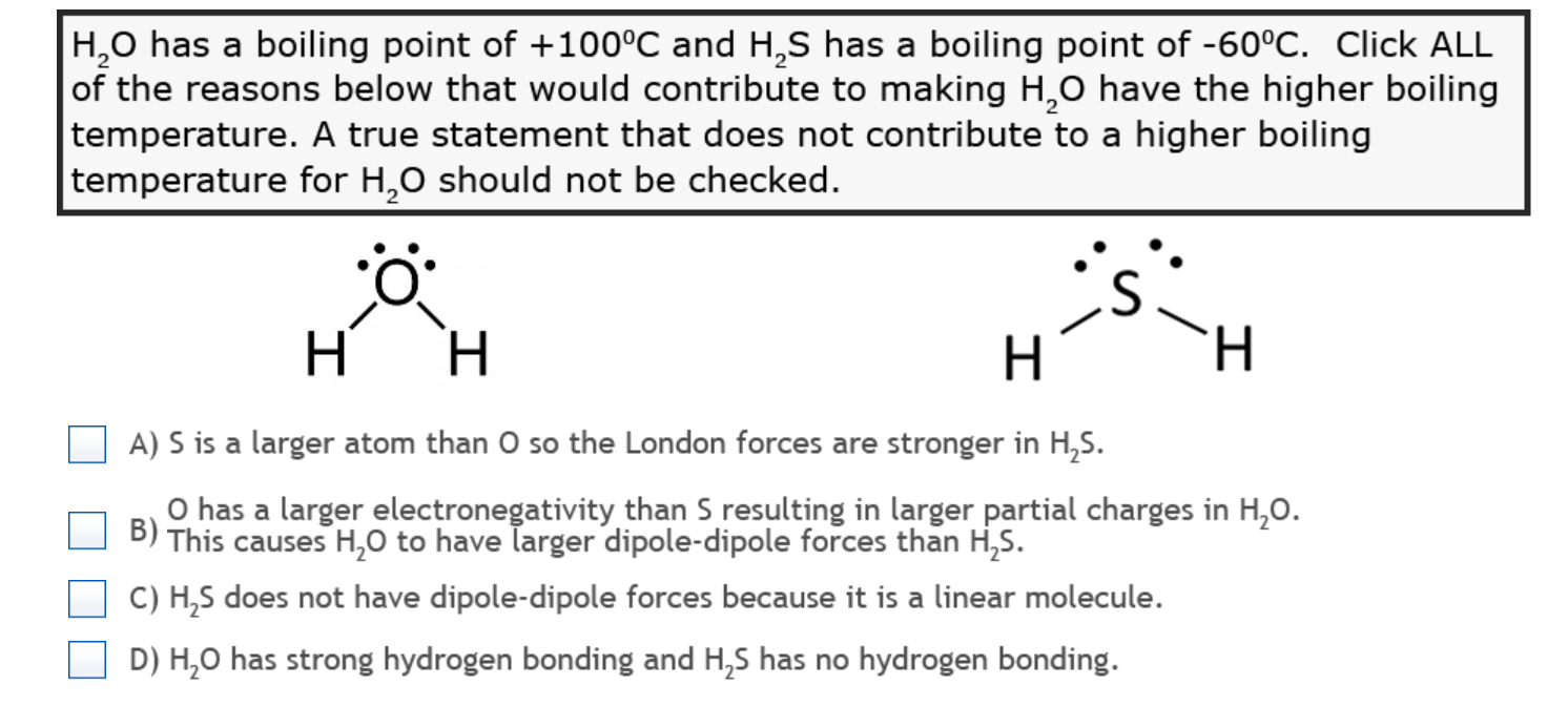 Solved H2O ﻿has a boiling point of +100°C ﻿and H2S ﻿has a | Chegg.com