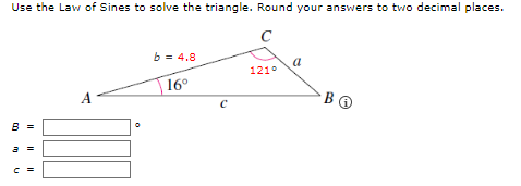 Solved Use the Law of Sines to solve the triangle. Round | Chegg.com