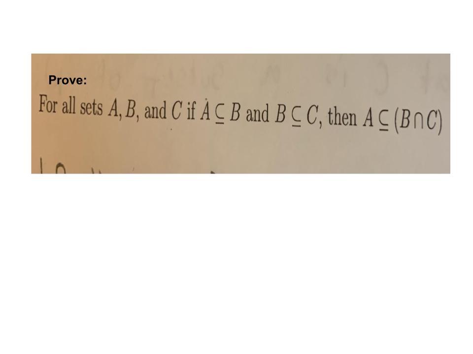 Solved Prove: For all sets A,B, and C if A⊆B and B⊆C, then | Chegg.com