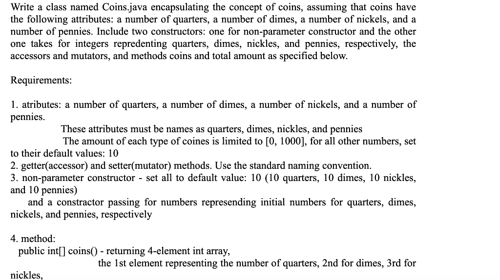 Solved Write a class named Coins.java encapsulating the | Chegg.com