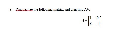 Solved 8. Diagonalize the following matrix, and then find | Chegg.com