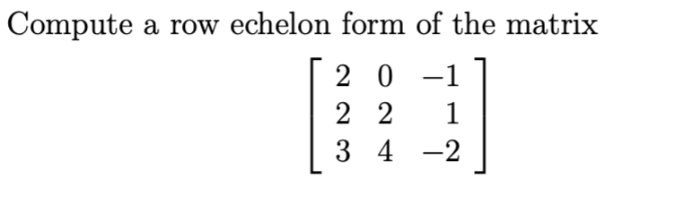 Solved Compute a row echelon form of the matrix 2 0 -1 2 2 1 | Chegg.com