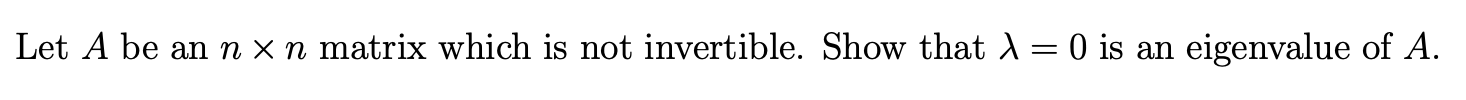 Solved Let A be an nxn matrix which is not invertible. Show | Chegg.com