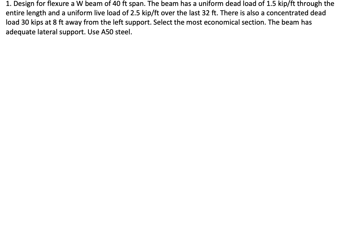 Solved 1. Design for flexure a W beam of 40ft span. The beam | Chegg.com