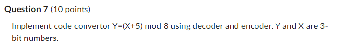 Solved Implement code convertor Y=(X+5) mod 8 using decoder | Chegg.com