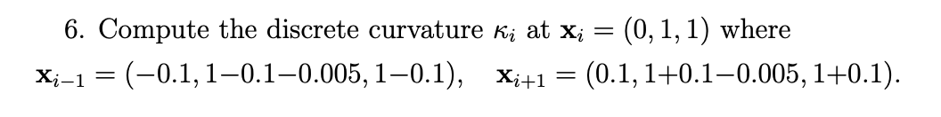 6. Compute the discrete curvature κi at xi=(0,1,1) | Chegg.com