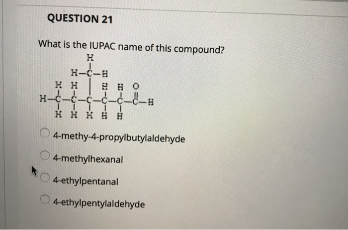 Solved QUESTION 21 What is the IUPAC name of this compound? | Chegg.com