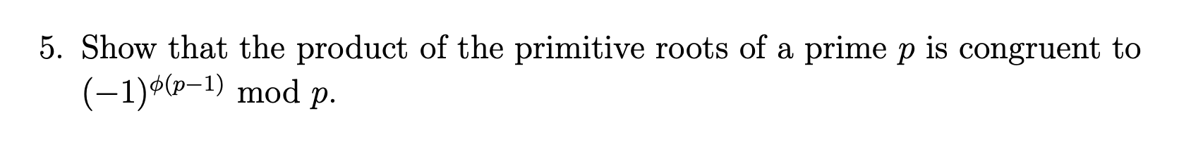 Solved 5. Show that the product of the primitive roots of a | Chegg.com