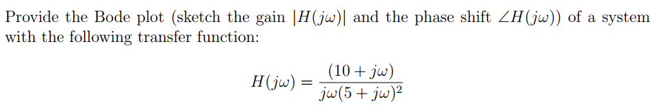 Solved Provide the Bode plot (sketch the gain |H(jw) and the | Chegg.com