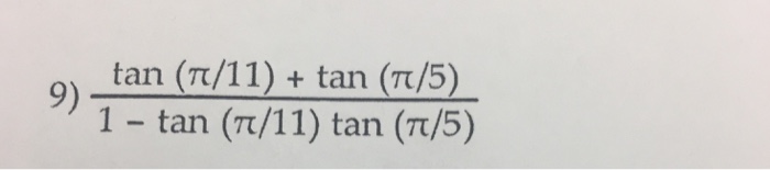 Solved tan (pi/11) + tan (pi/5)/1 - tan (pi/11) tan (pi/5) | Chegg.com