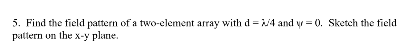 Solved = 5. Find the field pattern of a two-element array | Chegg.com