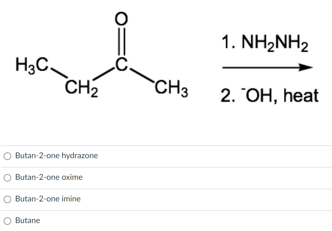 Solved 1. NH2NH2 Н.С. CH2 CH3 2. OH, heat Butan-2-one | Chegg.com