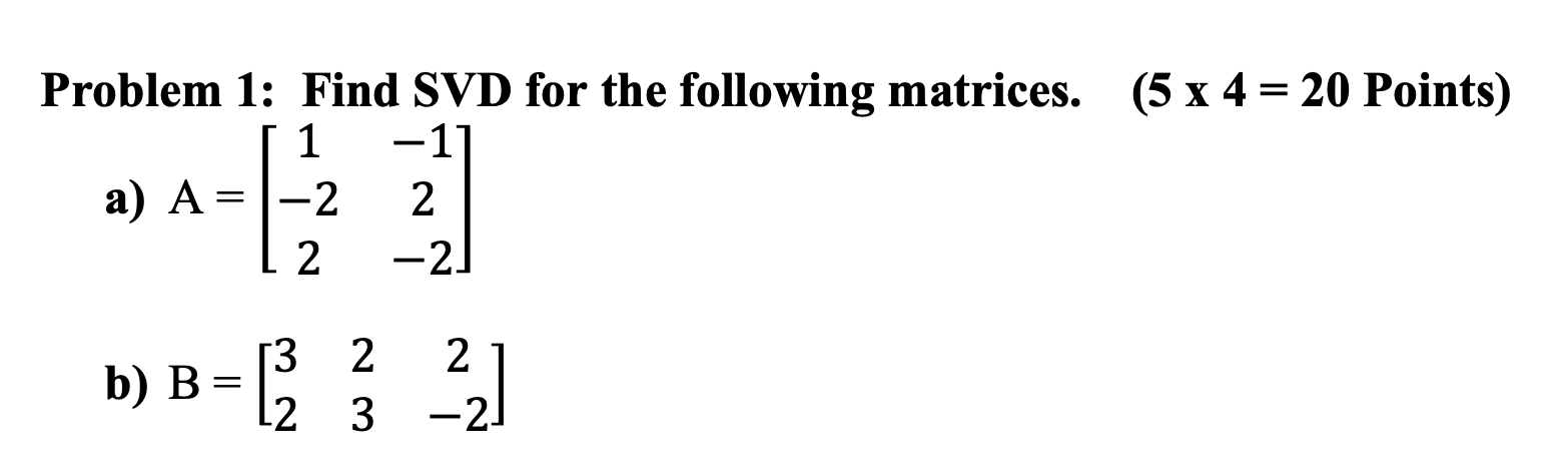 Problem 1: Find SVD for the following matrices. (5 x | Chegg.com