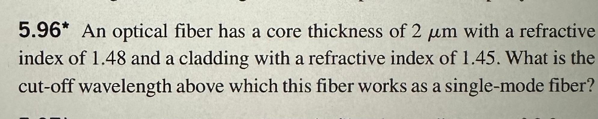 Solved 5.96* An optical fiber has a core thickness of 2μm | Chegg.com