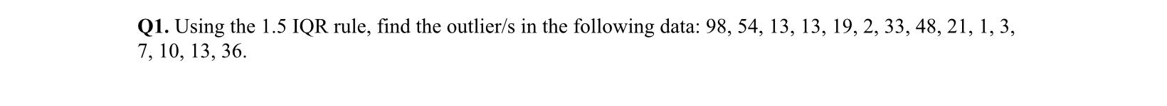 Solved Q1. Using the 1.5 IQR rule, find the outlier/s in the | Chegg.com