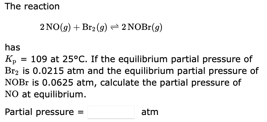 Solved The reaction 2NO(g)+Br2(g)⇌2NOBr(g) has Kp=109 at | Chegg.com