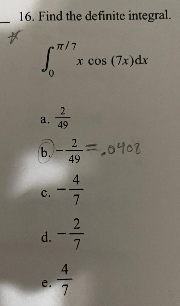 Solved 16. Find the definite integral. ∫0π/7xcos(7x)dx a. | Chegg.com
