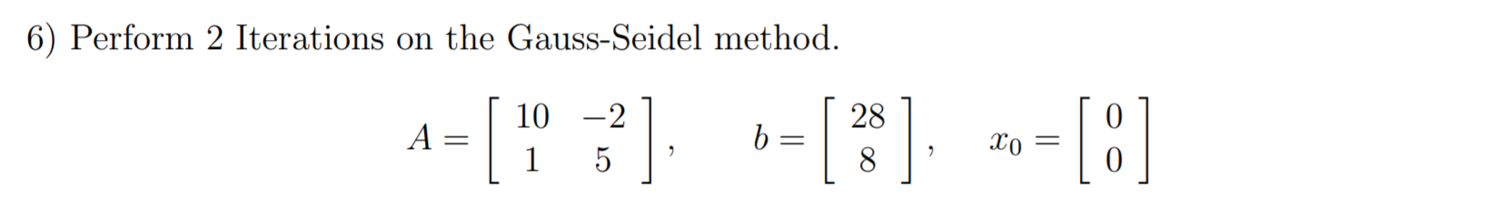 Solved 6) Perform 2 Iterations on the Gauss-Seidel method. A | Chegg.com
