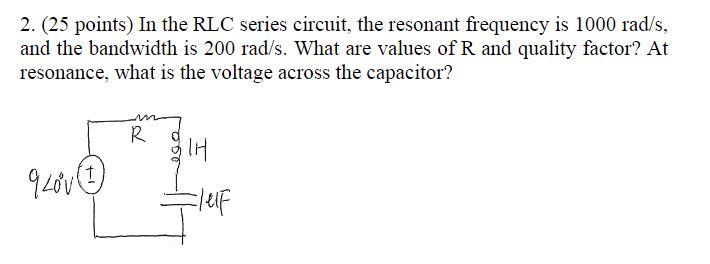 Solved 2. (25 points) In the RLC series circuit, the | Chegg.com
