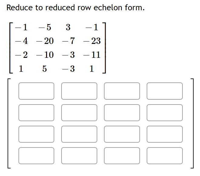 Solved Reduce to reduced row echelon form. 1 1 -5 3 -4 – 20 | Chegg.com