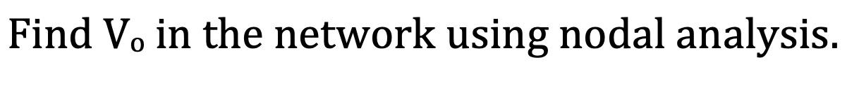 Solved Find I0 in the network using nodal analysis.Find Vo | Chegg.com