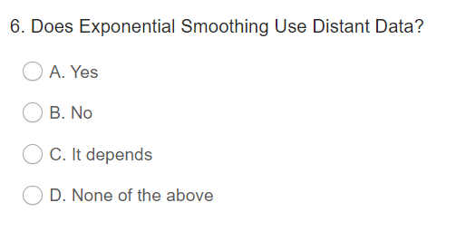 Solved 6. Does Exponential Smoothing Use Distant Data? A. | Chegg.com