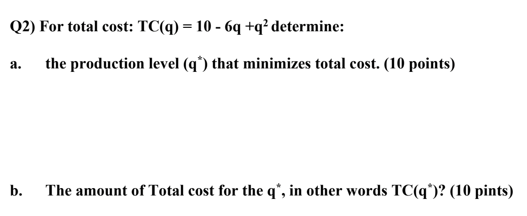 Solved Q2) For total cost: TC(q)=10−6q+q2 determine: a. the | Chegg.com