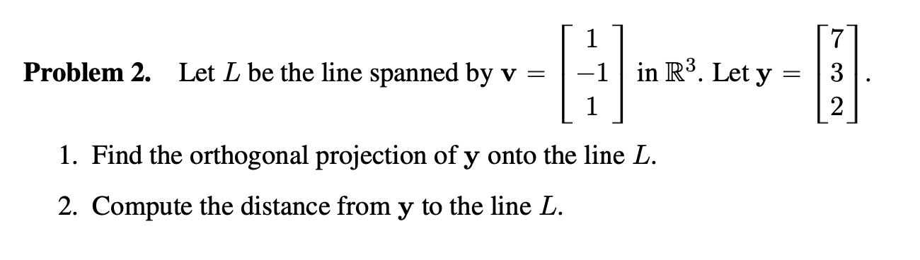 Solved Problem 2. Let L be the line spanned by v = -TC 1 -1 | Chegg.com