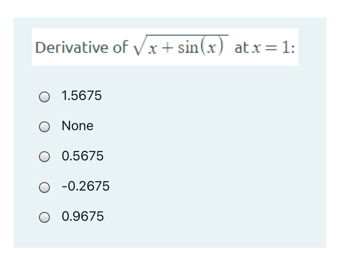 Solved Derivative of x+sin(x) at x=1 : 1.5675 None 0.5675 | Chegg.com