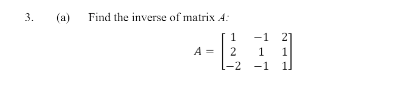 Solved (a) ﻿Find the inverse of matrix A ﻿:A=[1-12211-2-11] | Chegg.com